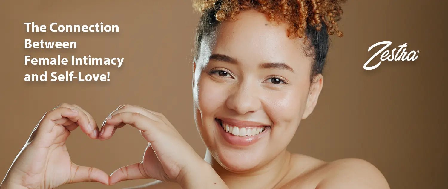 The Connection Between Female Intimacy and Self-Love - Zestra