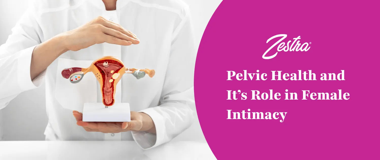 The key role of pelvic health in female intimacy - Zestra